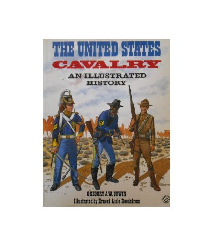 The United States Cavalry: An Illustrated History: Urwin, Gregory ...