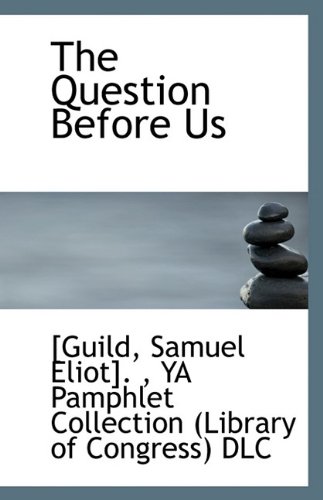 The Question Before Us: Eliot]., [Guild Samuel: 9781113417022: Amazon ...