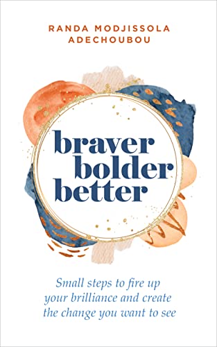 Amazon.com: Braver, Bolder, Better: Small Steps to Fire Up Your Brilliance and Create the Change ...