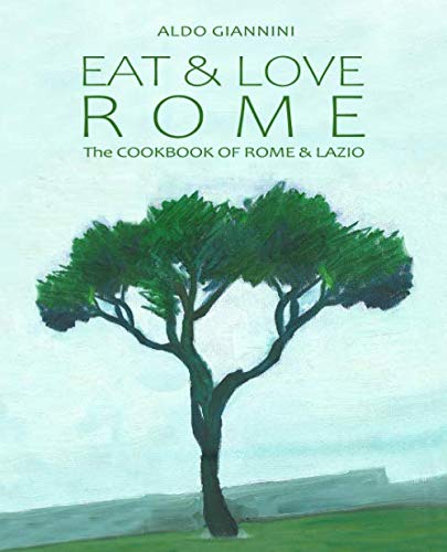 EAT & LOVE ROME: The COOKBOOK OF ROME & LAZIO: GIANNINI, ALDO ...