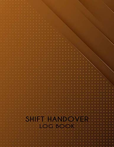 Shift Handover Log book: Shift Handover Organizer for Recording Duty ...