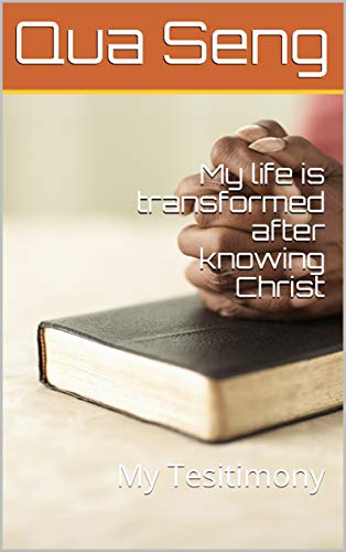 My life is transformed after knowing Christ: My Tesitimony eBook : Seng ...