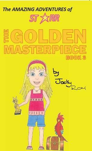 The Golden Masterpiece (The Amazing Adventures of Starr): Rom, Jacky ...