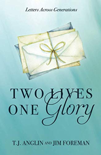 Two Lives, One Glory: Letters Across Generations: Foreman, Jim, Anglin ...