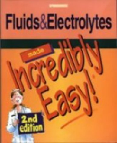 Fluids and Electrolytes Made Incredibly Easy (Incredibly Easy! Series ...