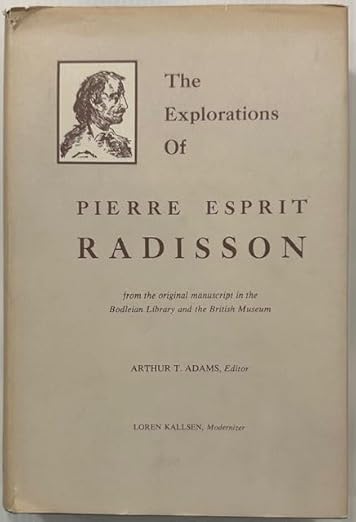 The explorations of Pierre Esprit Radisson: From the original ...