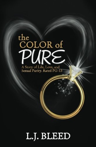 The Color of Pure-A Story of Life, Love, and Sexual Purity, Rated PG-13 ...