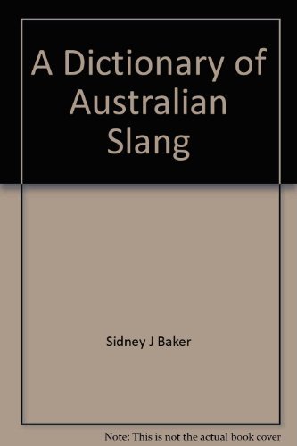 A dictionary of Australian slang: Baker, Sidney J: 9780859023924 ...