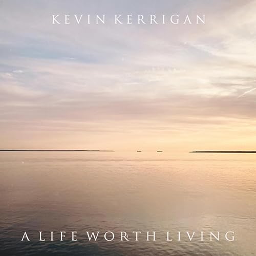 Écouter A Life Worth Living par Kevin Kerrigan sur Amazon Music Unlimited