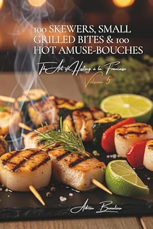 150 Savory Verrines and Mousses: The Art of Hosting à la Française ...