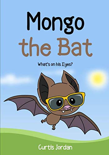 Mongo the Bat: What's on his Eyes?: Jordan, Curtis, Antonio, Jonathan ...
