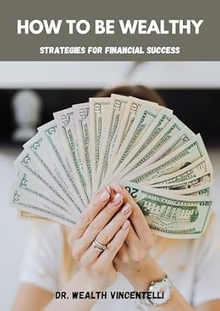 Amazon.com: HOW TO BE WEALTHY: Strategies for Financial Success eBook ...