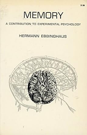 Memory: A contribution to experimental psychology: Hermann Ebbinghaus ...