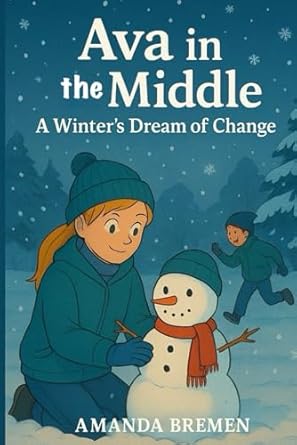 Ava in the Middle: A Winter’s Dream of Change: Bremen, Amanda ...