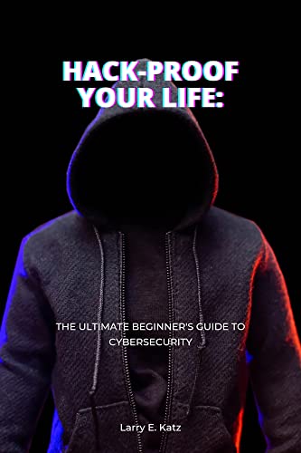 Amazon.com: Hack-Proof Your Life: The Ultimate Beginner's Guide to ...