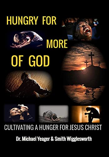 HUNGRY FOR MORE OF GOD: CULTIVATING A HUNGER FOR JESUS CHRIST eBook ...