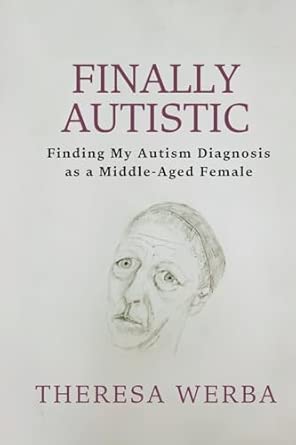FINALLY AUTISTIC: Finding My Autism Diagnosis as a Middle-Aged Female ...
