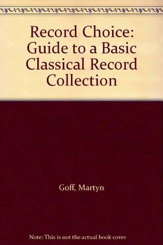 Record Choice: Guide to a Basic Classical Record Collection : Goff ...