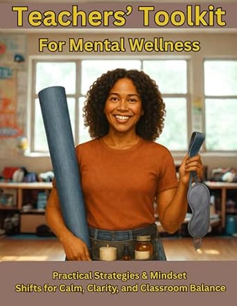 Teachers' Toolkit for Mental Wellness: Practical Strategies for Calm ...