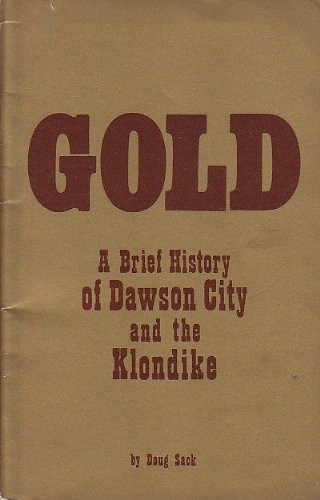 Gold: A Brief History of Dawson City and the Klondike : Amazon.de: Bücher
