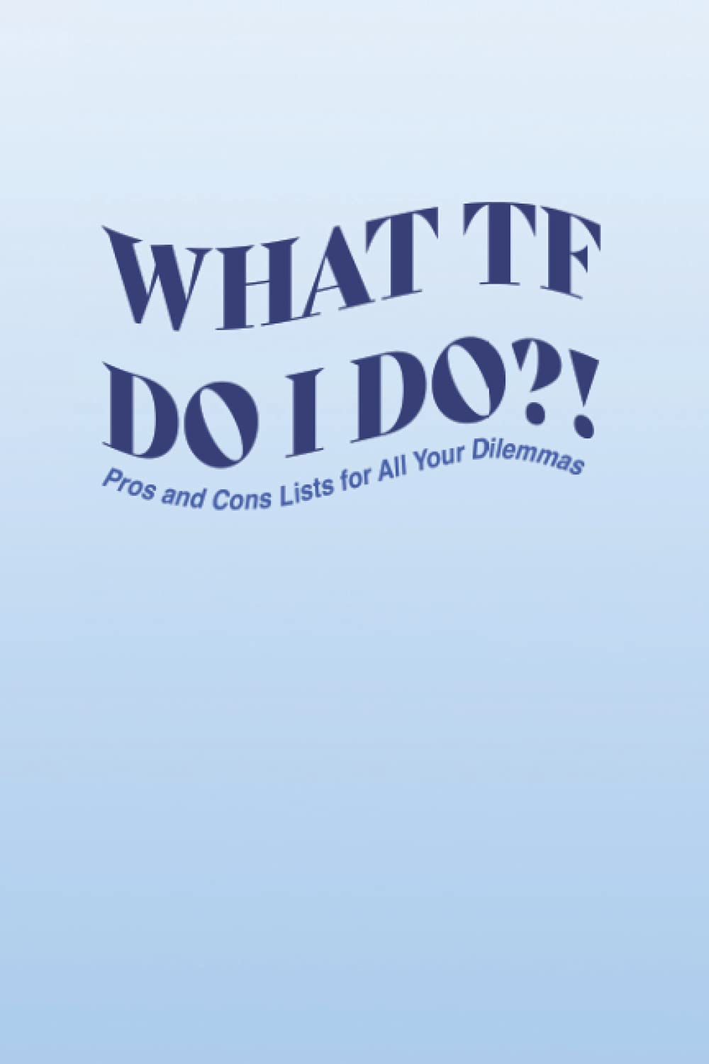 What Tf Do I Do Pros And Cons Lists All | Desertcart GB