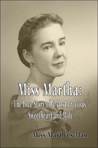 Miss Martha: The Love Story of a Most Precious Sweetheart and Wife ...