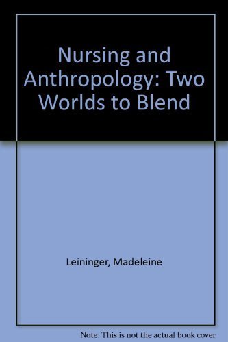 Nursing and anthropology;: Two worlds to blend: Leininger, Madeleine M ...