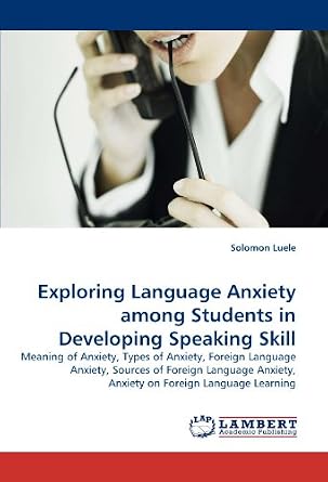 Exploring Language Anxiety among Students in Developing Speaking Skill ...