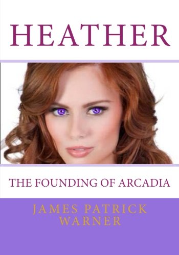 Heather: The Founding of Arcadia: Volume 9 (The MacDowell Saga ...