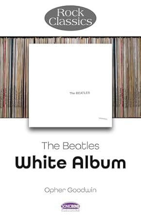 The Beatles - White Album: Rock Classics : Goodwin, Opher: Amazon.de: Bücher