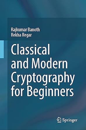 Classical and Modern Cryptography for Beginners: Banoth, Rajkumar, Regar, Rekha: 9783031329586 ...