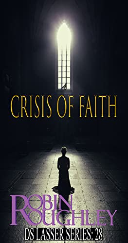 CRISIS OF FAITH (The DS Lasser Book 28) eBook : Roughley, Robin: Amazon ...