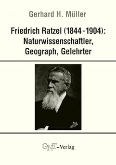 Friedrich Ratzel (1844-1904): Naturwissenschaftler, Geograph, Gelehrter ...