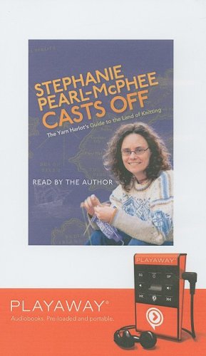 Stephanie Pearl-McPhee Casts Off: The Yarn Harlot's Guide to the Land ...