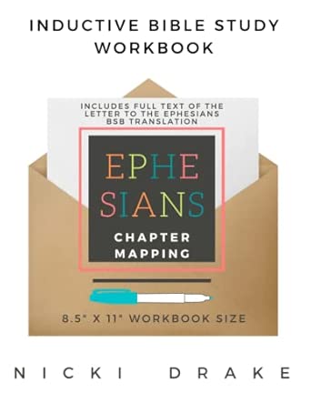 Ephesians Bible Study Workbook: Inductive Chapter Mapping: Drake, Nicki ...