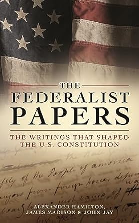 The Federalist Papers: The Writings that Shaped the U.S. Constitution ...