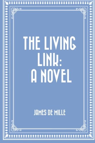 The Living Link: A Novel: De Mille, James: 9781530302741: Amazon.com: Books