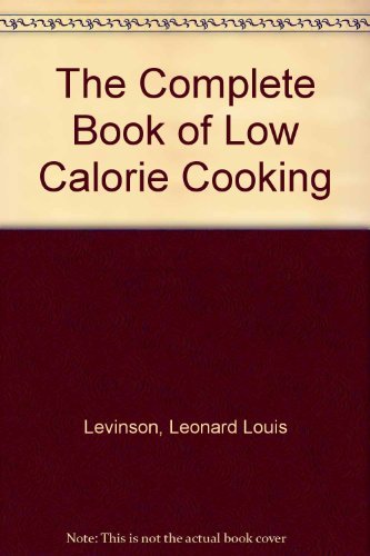 The complete book of low calorie cooking: Levinson, Leonard Louis ...
