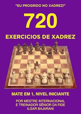 720 Exercícios de Xadrez, Mate em 1, Nível Iniciante: Improve suas ...