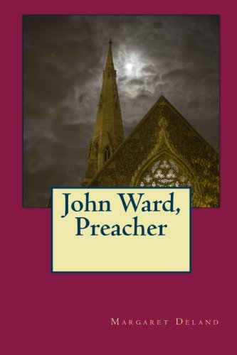 John Ward, Preacher: Deland, Margaret: 9781451532425: Amazon.com: Books