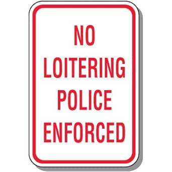 Sign-NO Loitering Police...Aluminum Engineer-Grade Duroshield Topcoat ...