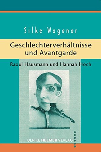 Geschlechterverhältnisse und Avantgarde: Raoul Hausmann und Hannah Höch ...