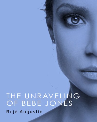 The Unraveling of Bebe Jones - Kindle edition by Augustin, Rojé ...