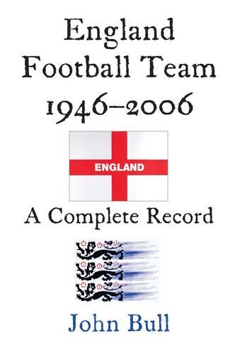 England Football Team, 1946-2006, a Complete Record: Amazon.co.uk: Bull ...