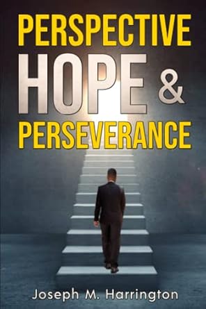 Perspective, Hope & Perserverance: Harrington, Joseph M: 9798368256269 ...
