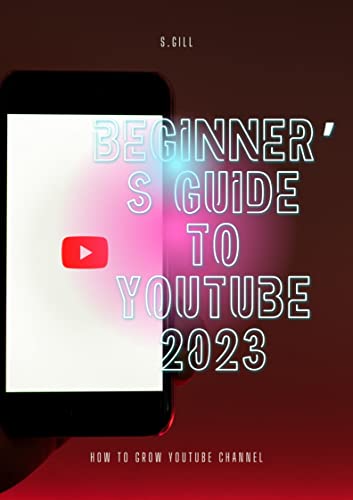Amazon.com: Beginner’s Guide To YouTube 2023: How to grow YouTube channel eBook : Gill, S ...