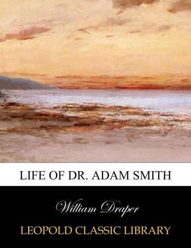 Life of Dr. Adam Smith: Draper, William: Amazon.com: Books