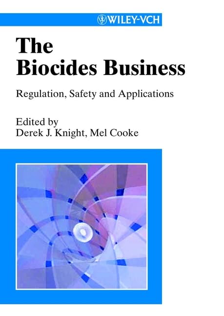 The Biocides Business: Regulation, Safety and Applications ...