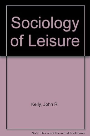 Sociology of Leisure: John R. Kelly, Goeffrey Godbey: 9780910251563 ...