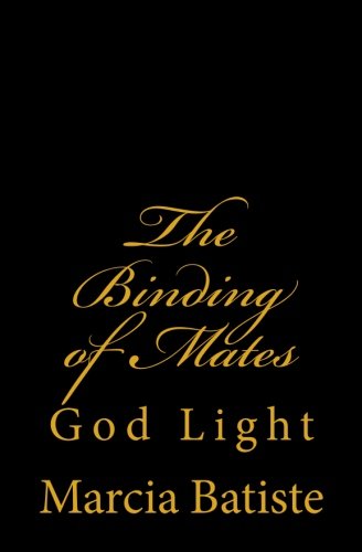 The Binding of Mates: God Light: Batiste, Marcia: 9781500658564: Amazon ...
